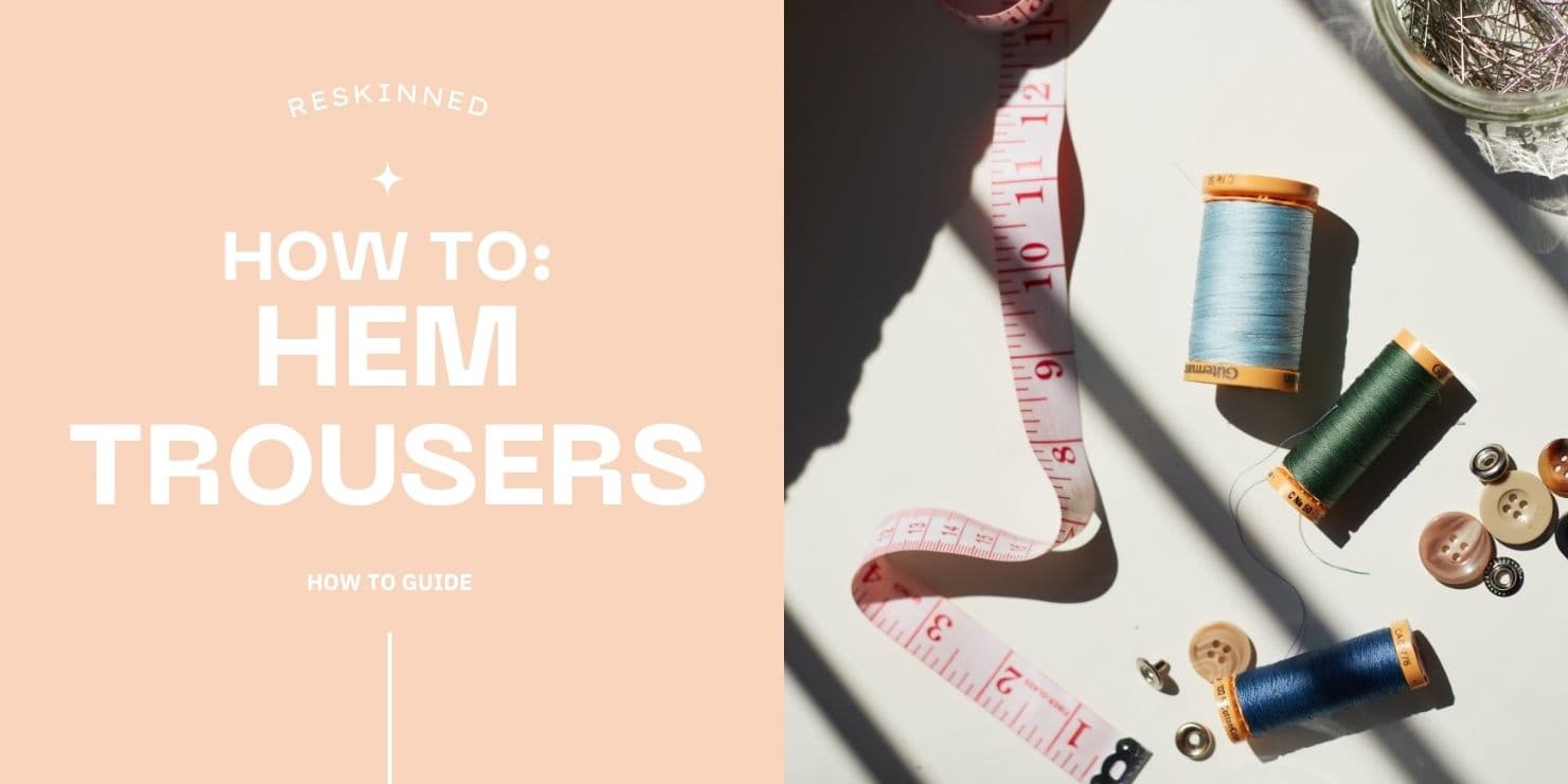 Reskinned | Reskinned Guide: How to Hem Trousers